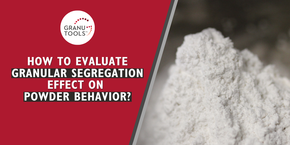 How to evaluate granular segregation effect on powder behavior?
